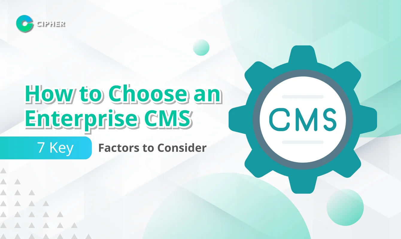 How to Choose an Enterprise CMS: 7 Key Factors to Consider