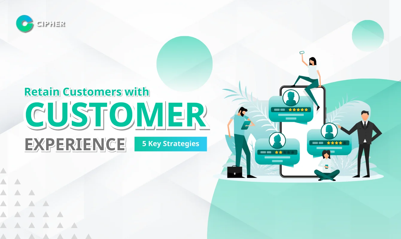Retain Customers with Customer Experience: 5 Key Strategies