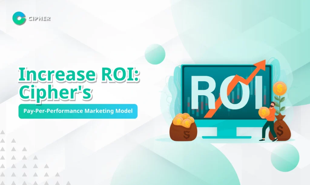 Increase ROI: Cipher's Pay-Per-Performance Marketing Model