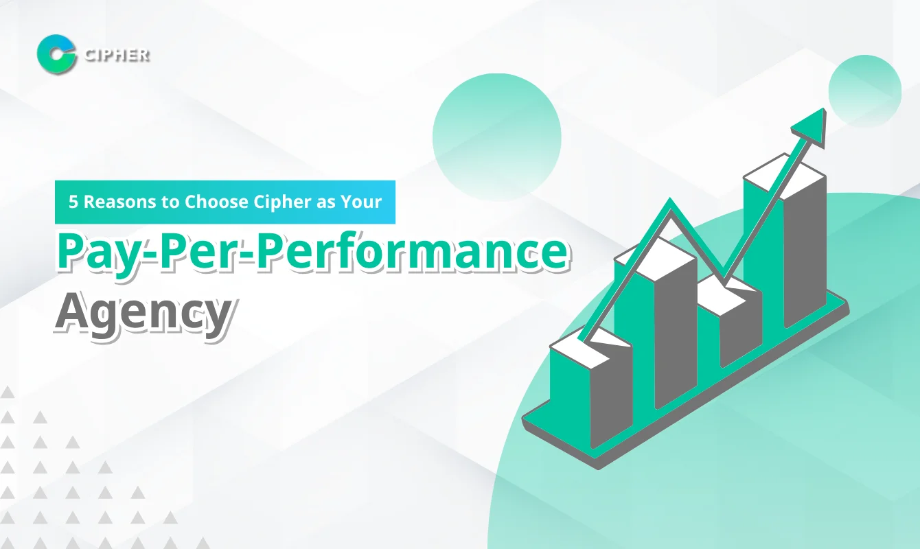 5 เหตุผลที่ควรเลือก Cipher เป็น Pay-Per-Performance Agency